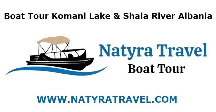 Komani Lake & Shala River Albania BOAT TOUR - Natyra Travel
